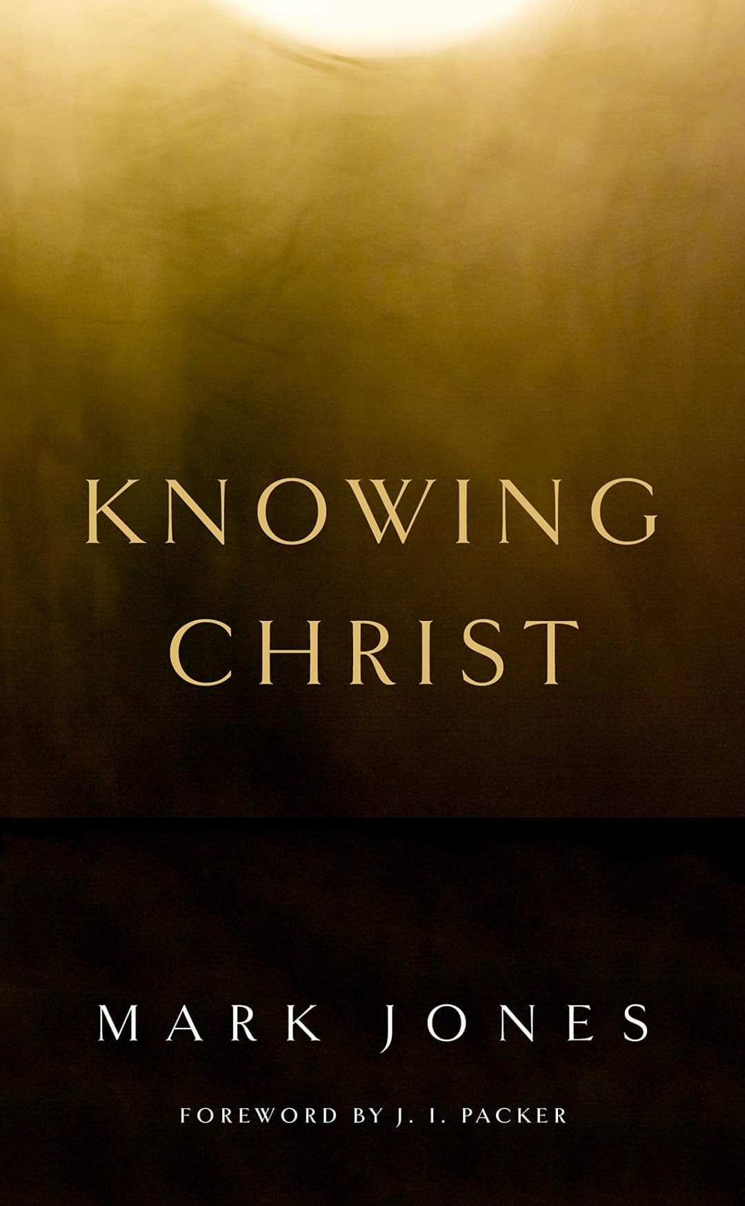Knowing Christ by Mark Jones | Servants of Grace