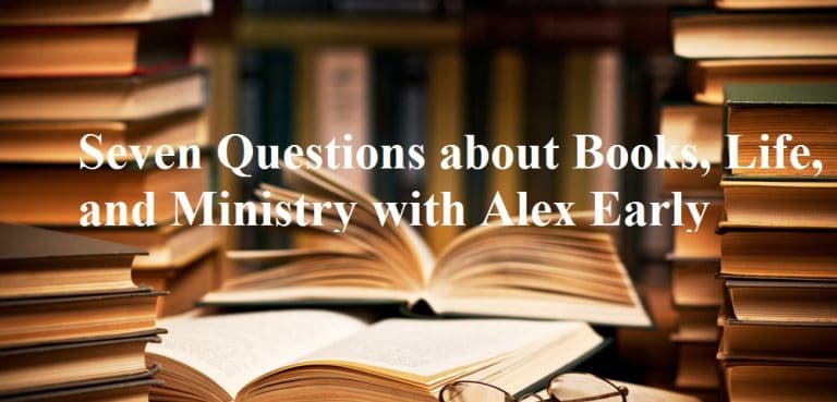 Seven Questions about Books, Life, and Ministry with Alex Early ...
