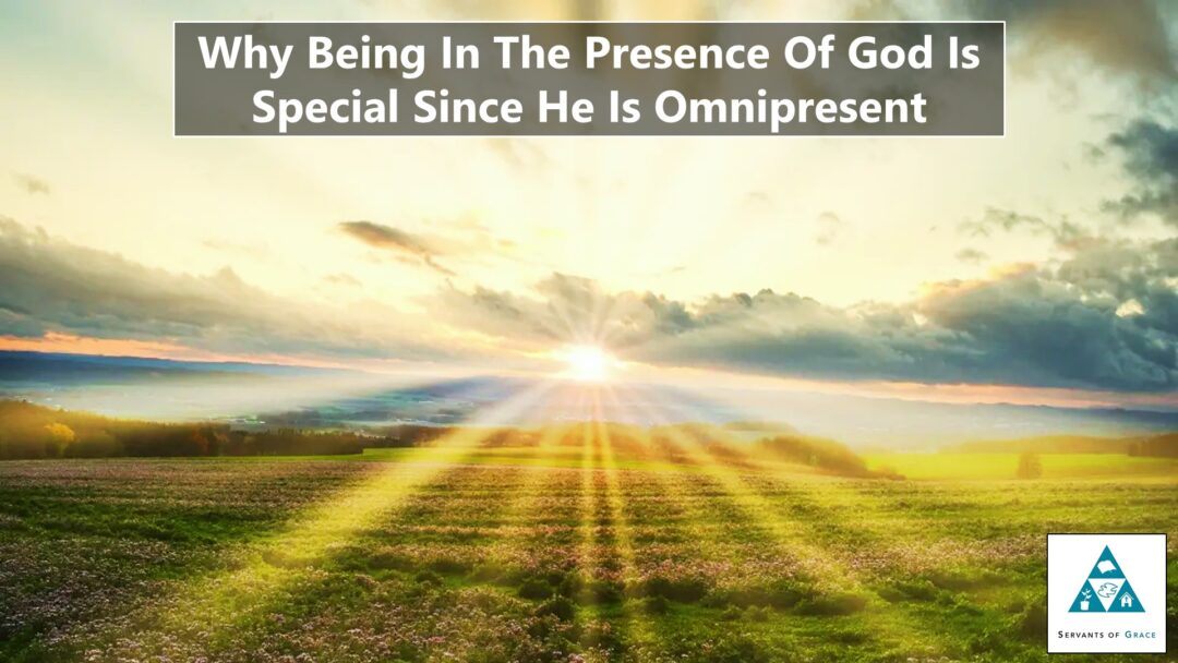 Why Being In The Presence Of God Is Special Since He Is Omnipresent