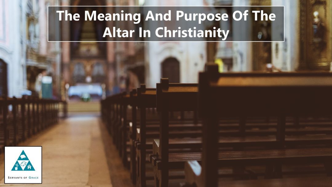 The Meaning And Purpose Of The Altar In Christianity