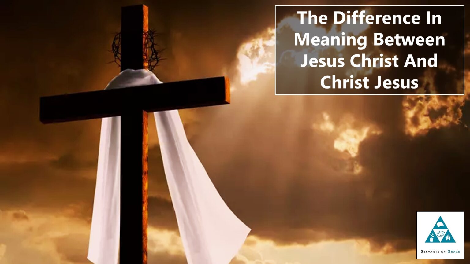 The Difference In Meaning Between Jesus Christ And Christ Jesus