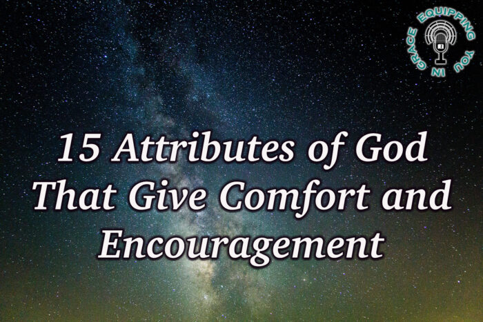 15 Attributes of God That Give Comfort and Encouragement