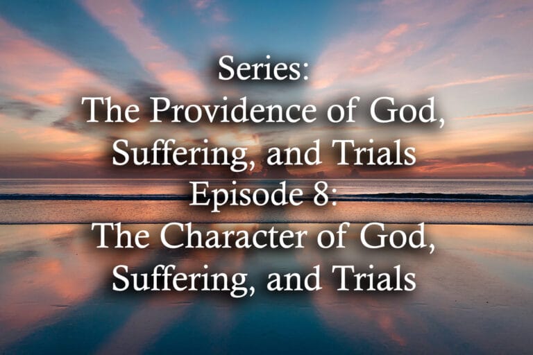 The Character of God, Suffering, and Trials