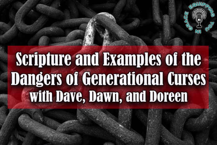 Scripture and Examples of the Dangers of Generational Curses