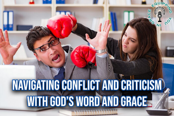 Navigating Conflict and Criticism with God’s Word and Grace