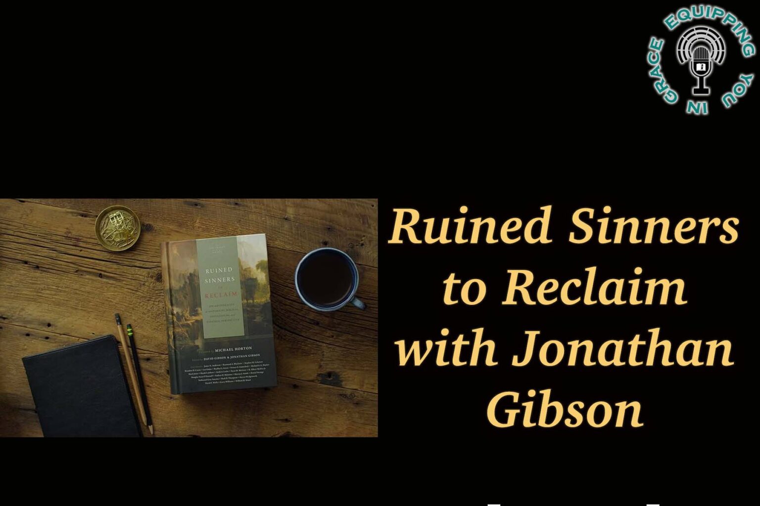 Ruined Sinners to Reclaim with Jonathan Gibson | Servants of Grace