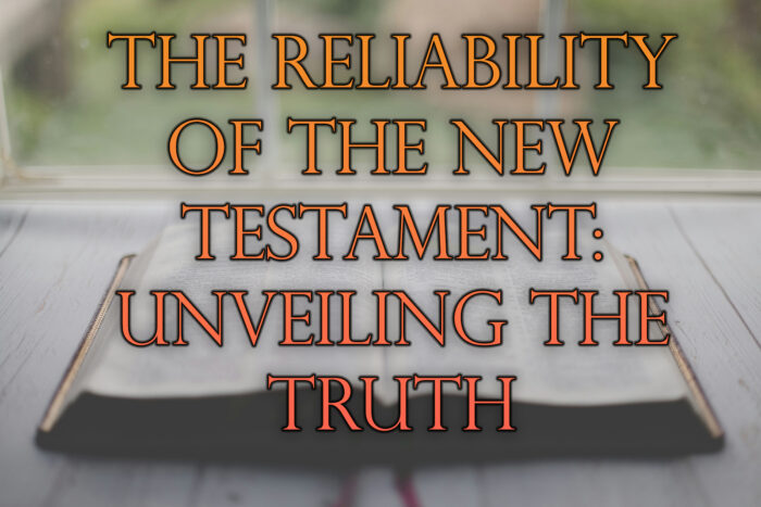 The Reliability of the New Testament: Unveiling the Truth