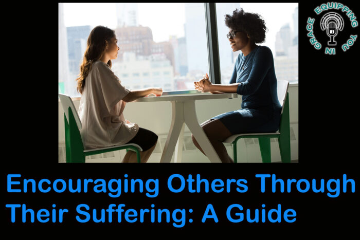 Encouraging Others Through Their Suffering: A Guide