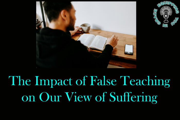 The Impact of False Teaching on Our View of Suffering