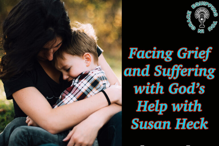 Facing Grief and Suffering with God’s Help with Susan Heck