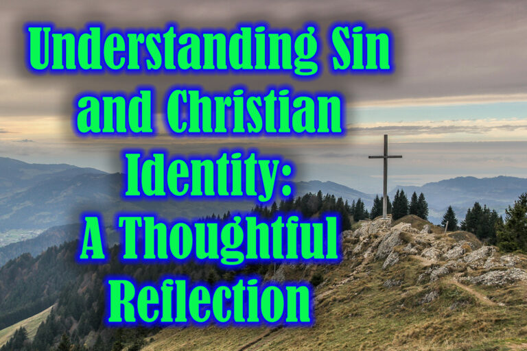 Understanding Sin and Christian Identity: A Thoughtful Reflection