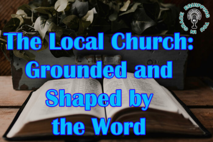 The Local Church: Grounded and Shaped by the Word
