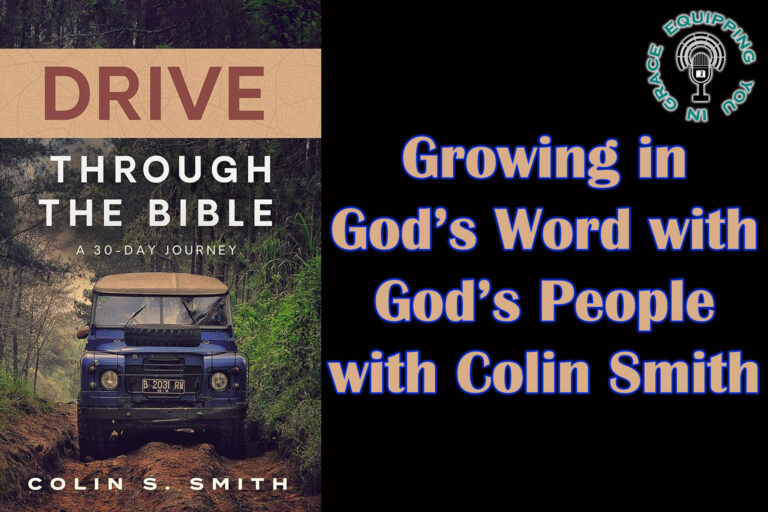 Growing in God’s Word with God’s People with Colin Smith