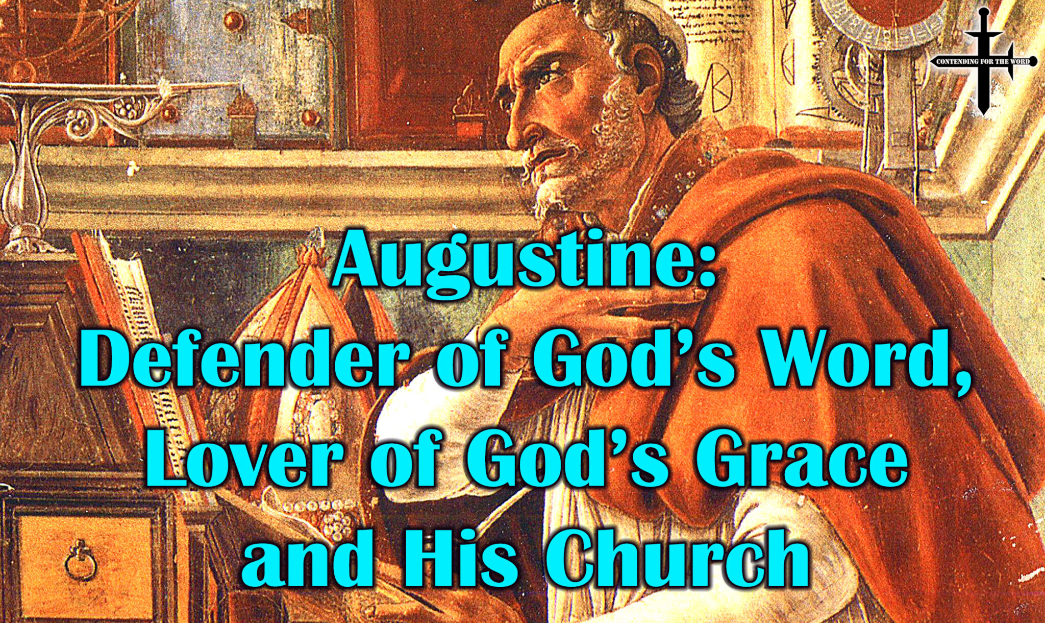 Augustine: Defender of God’s Word, Lover of God’s Grace and His Church