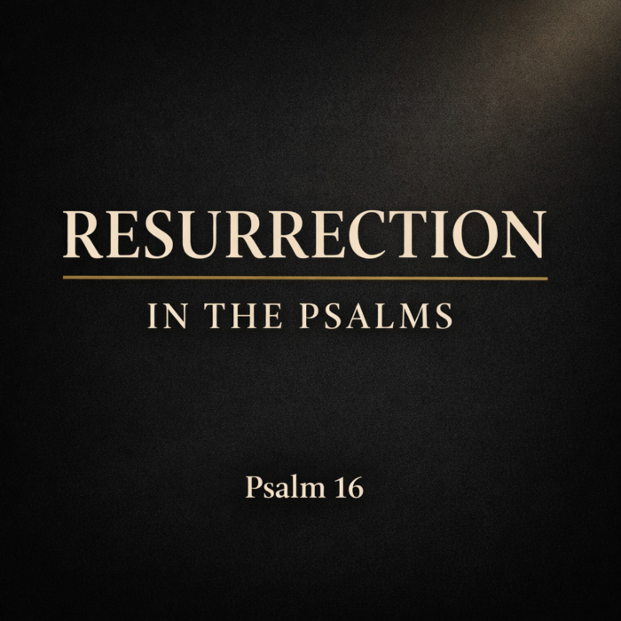 Psalm 16 and the Resurrection of Christ Explained